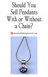 Pendants – Sell with a Chain or Separately? – Jewelry Making Journal